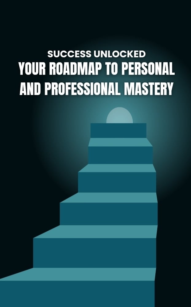 Success Unlocked: Your Roadmap to Personal and Professional Mastery