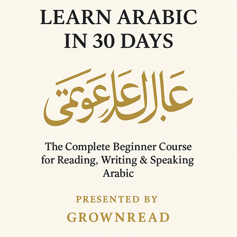 Learn Arabic in 30 Days: Master Reading, Writing & Speaking with Ease A ...
