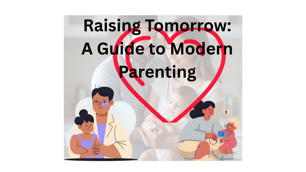 Raising Tomorrow: A Guide to Modern Parenting