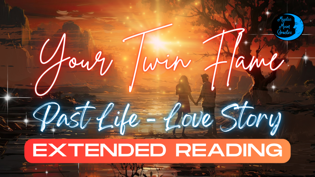 Your TWIN FLAME Past Life Love Story EXTENDED READING