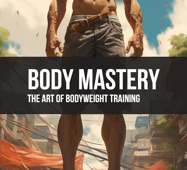 BODY MASTERY - THE ART OF BODYWEIGHT TRAINING