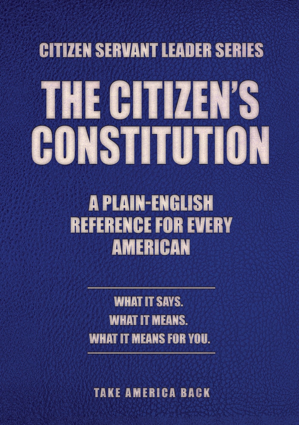 The Citizen's Constitution. A Plain-English Reference for Every American