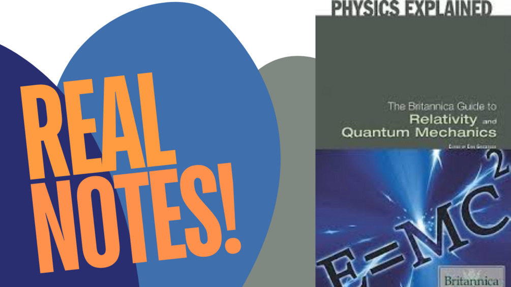 REAL NOTES! Britannica's guide for relativity and quantum mechanics