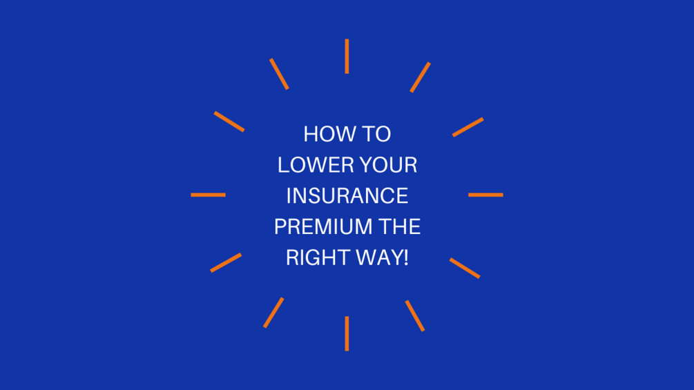 How to Lower Your Insurance Premium the Right Way!