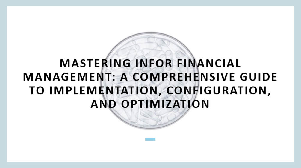 Mastering Infor Financial Management: A Comprehensive Guide to Implementation, Configuration ...