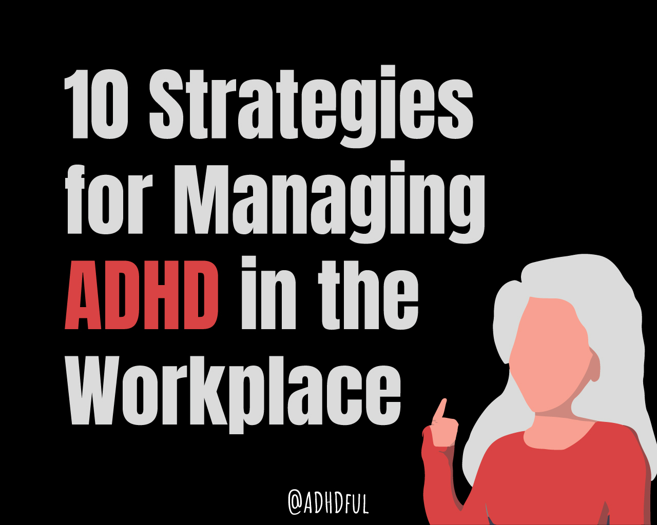 10 Strategies for Managing ADHD in the Workplace - ADHDful