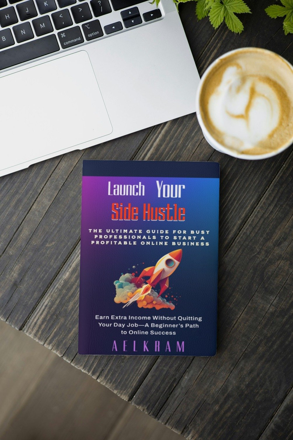 Launch Your Side Hustle: The Ultimate Guide for Busy Professionals to Start a Profitable Online ...