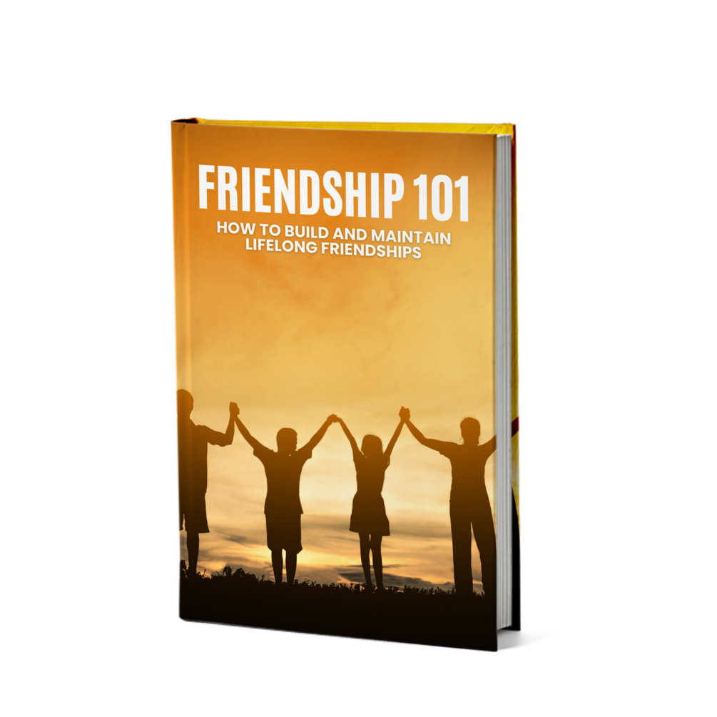 Friendship 101: How to Build and Maintain Lifelong Friendships
