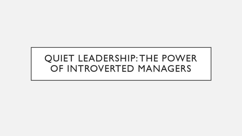 Quiet Leadership: The Power of Introverted Managers