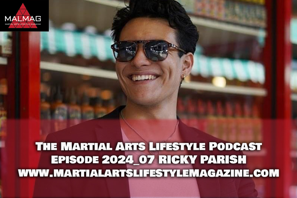 THE MARTIAL ARTS LIFESTYLE PODCAST EPISODE 2024_07 WITH RICKY PARISH