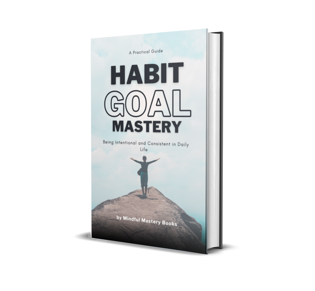 Habit Goal Mastery: A Practical Guide to Being Intentional and ...