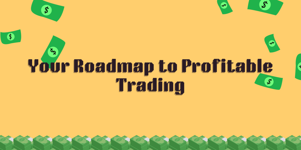 Roadmap to Profitable Trading