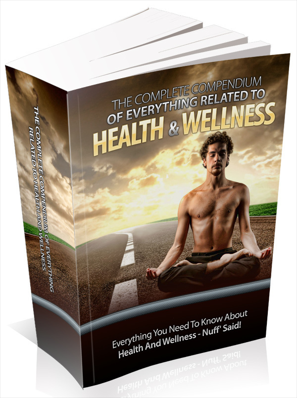 The Complete Compendium to Everything Related to Health and Wellness