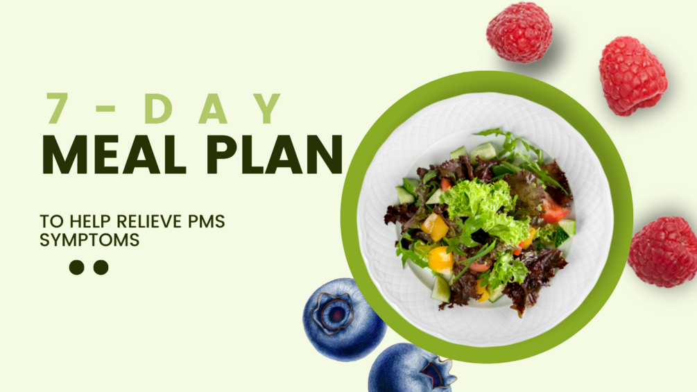 7-Day Meal Plan to Relieve PMS symptoms