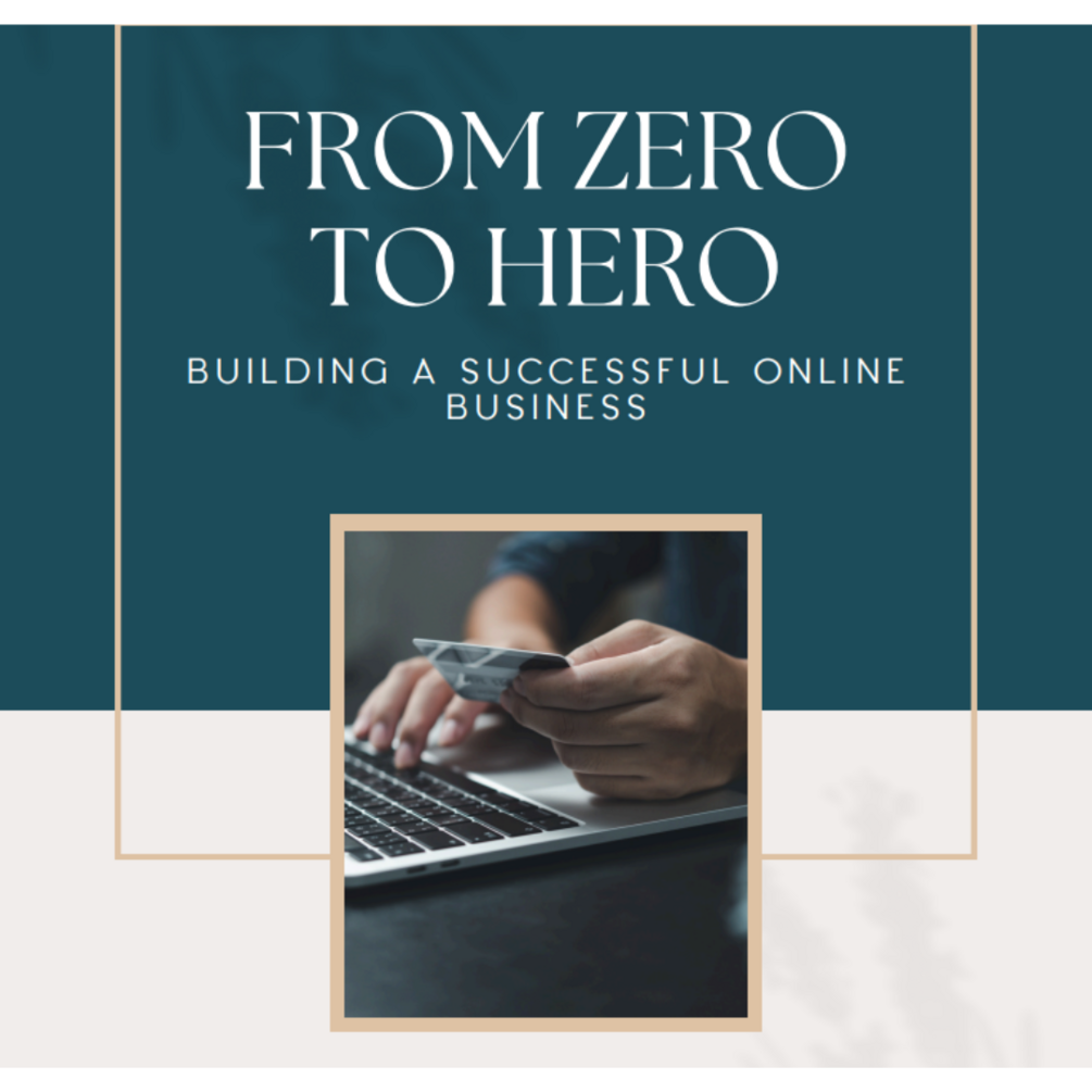 From Zero to Hero: Building a Successful Online Business