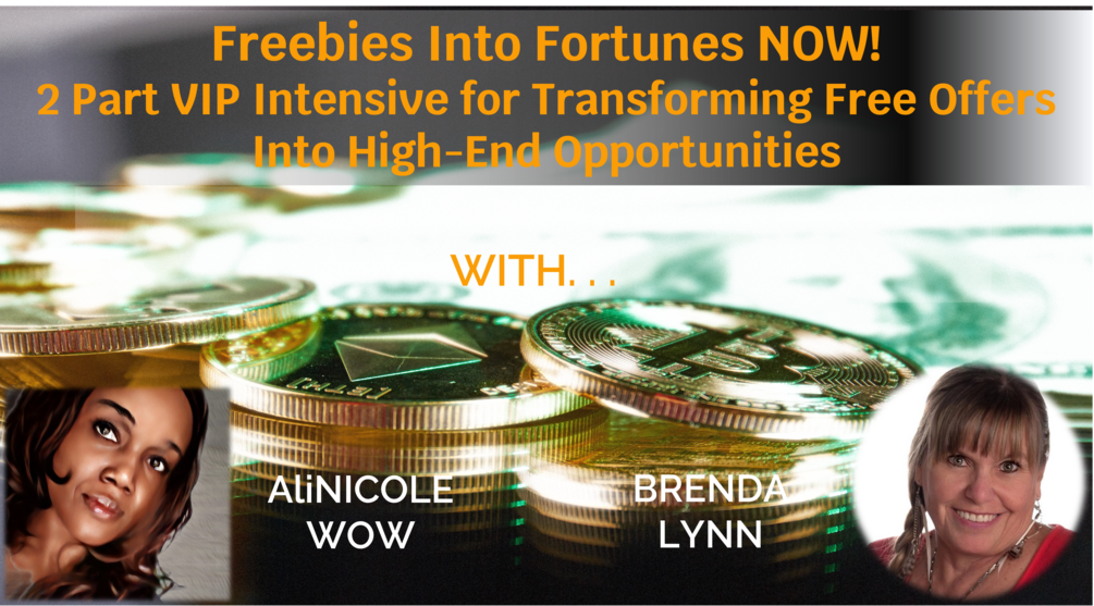 Freebies Into Fortunes NOW! 2 Part VIP Intensive for Transforming Free ...