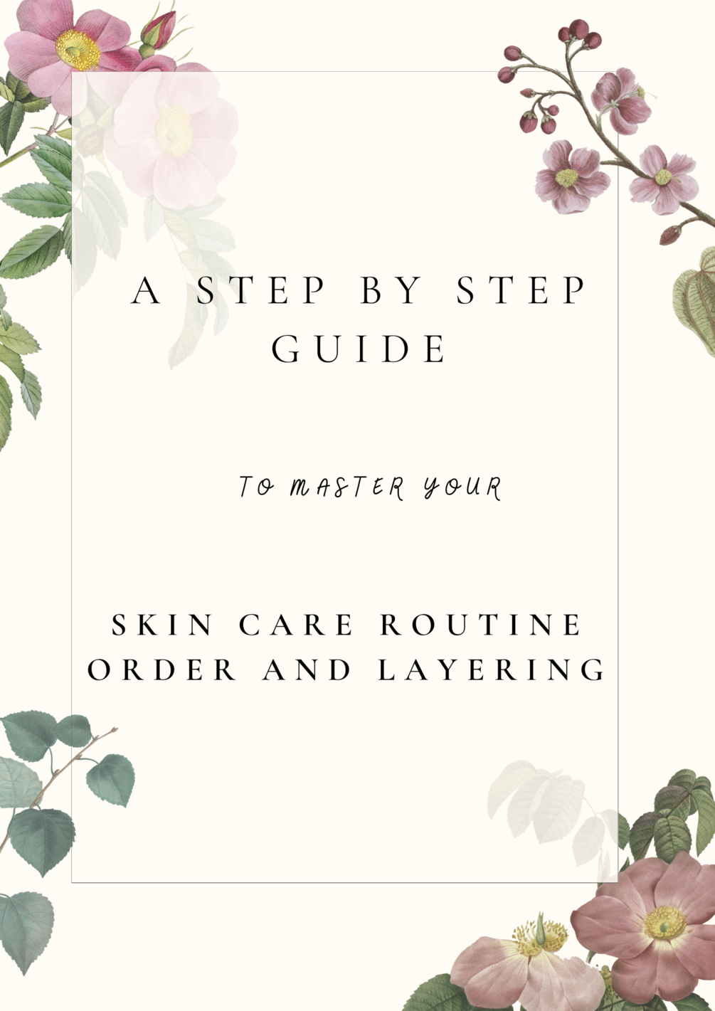 A step by step guide to master your skin care routine order and layering