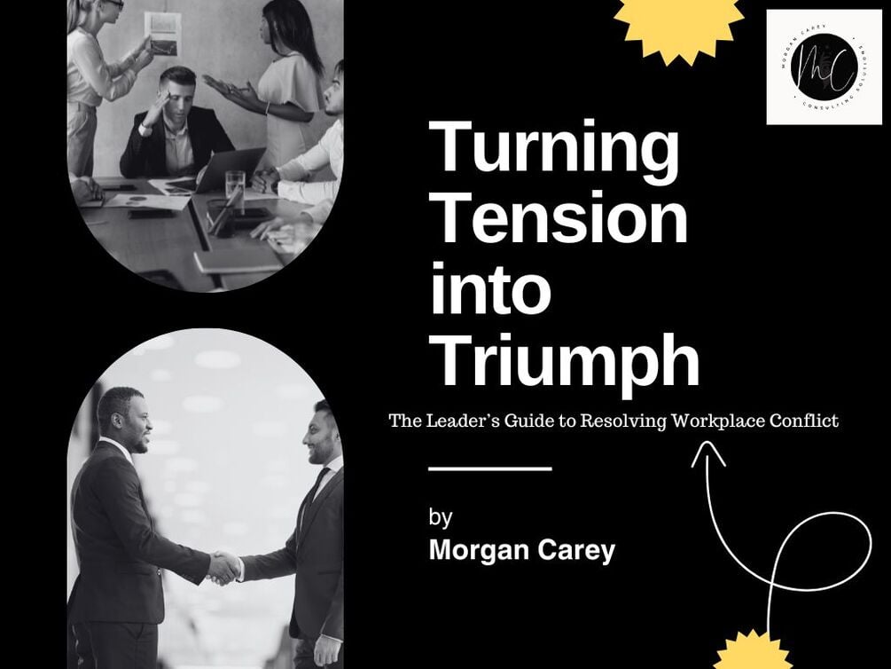 Turning Tension Into Triumph: The Leader's Guide to Resolving Workplace Conflict