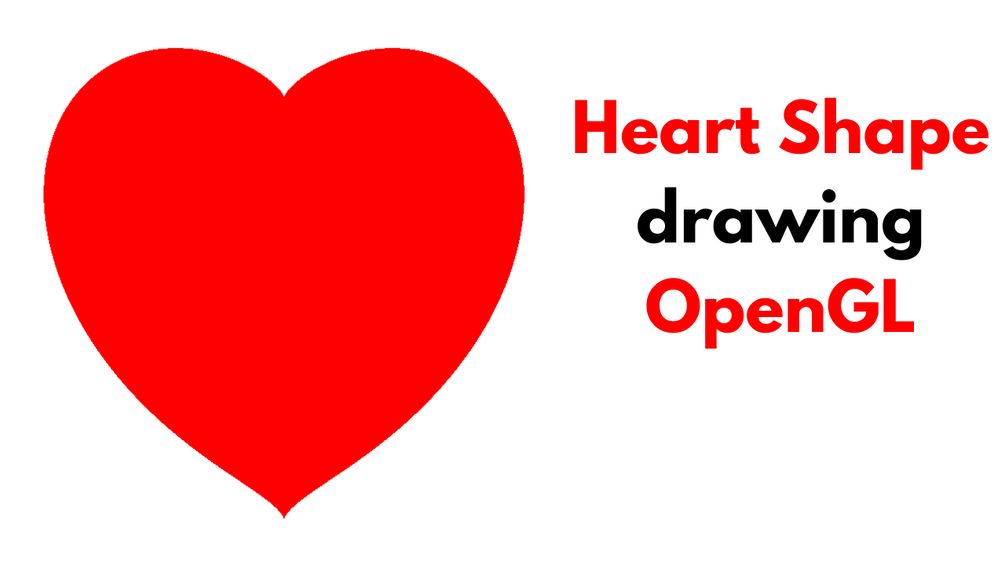 Heart Shape in OpenGL with GLSL Shader Complete Code