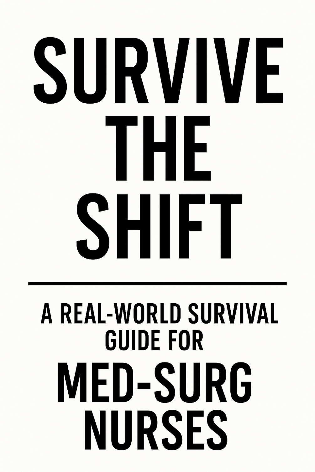Survive the Shift: A Real-World Survival Guide for Med-Surg Nurses