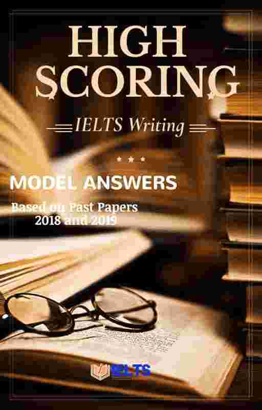 High Scoring IELTS Writing based on past papers 2018 and 2019