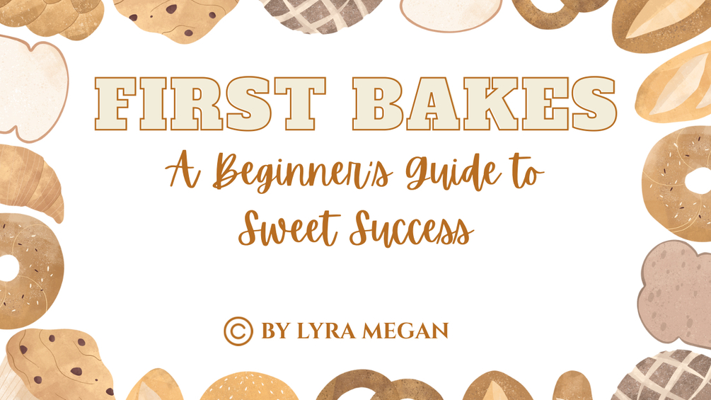 First Bakes: A Beginner’s Guide to Sweet Success