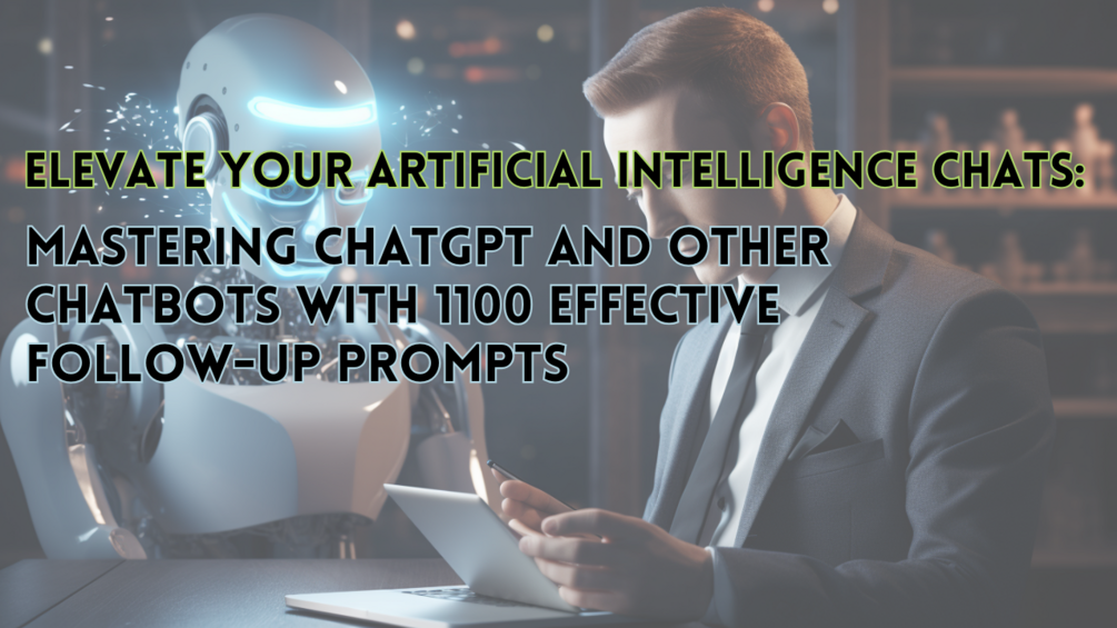 Elevate Your Artificial Intelligence Chats: Mastering ChatGPT and other Chatbots with 1100 ...
