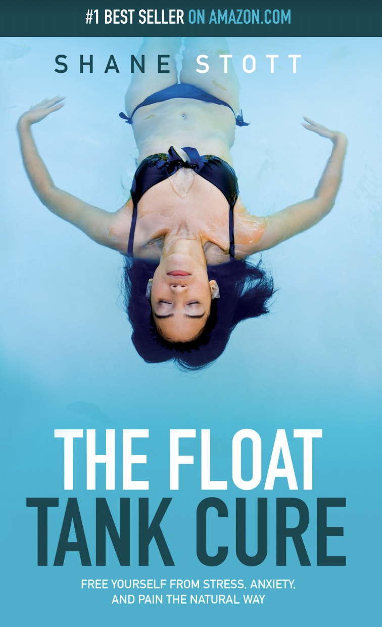 The Float Tank Cure: Free Yourself From Stress, Anxiety, and Pain the ...