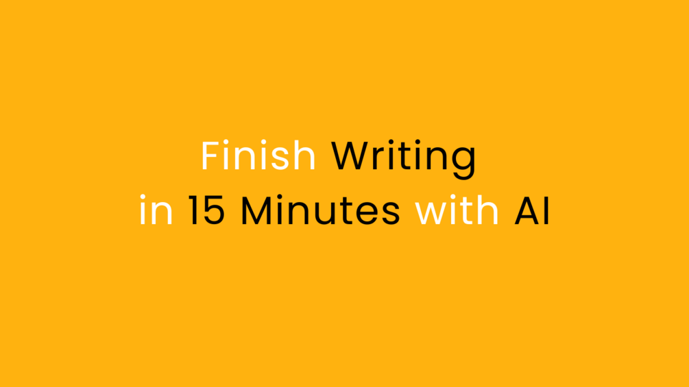 Finish Writing in 15 minutes with AI