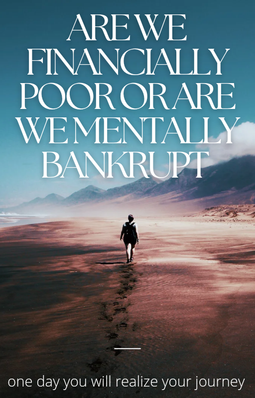 Are We Financially Poor Or Are We Mentally Bankrupt?