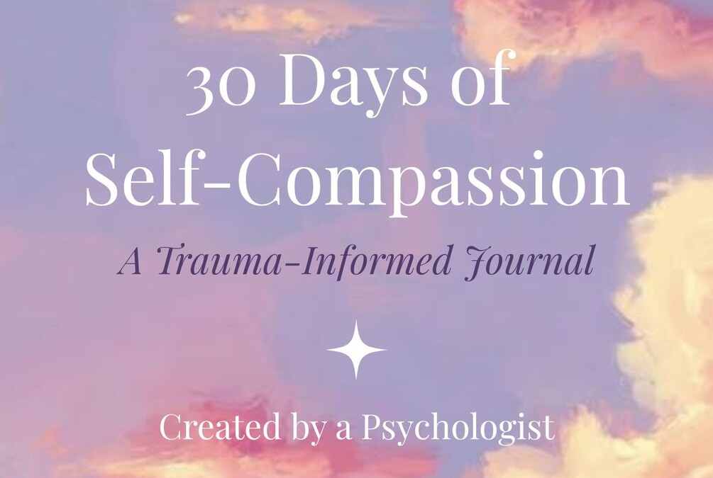 30 Days of Self-Compassion: A Trauma-Informed Journal, Created by a ...