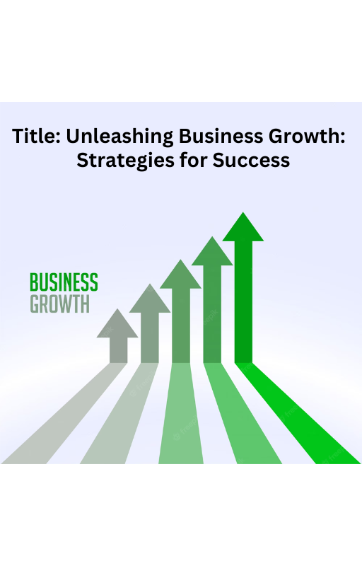 Unleashing Business Growth: Strategies for Success