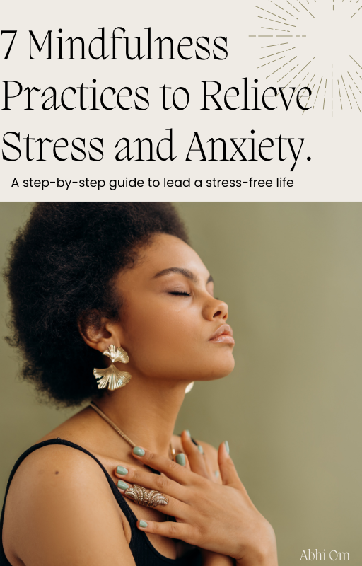 7 Mindfulness Practices to Relieve Stress and Anxiety.