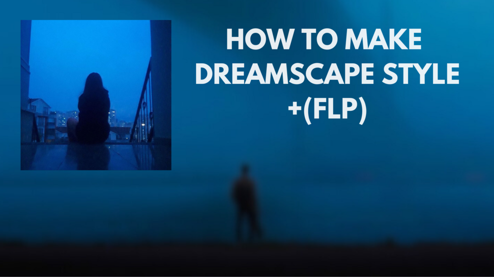 HOW TO MAKE DREAMSCAPE STYLE #02 (+FLP)