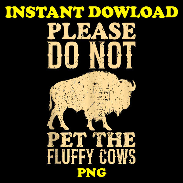 Do Not Pet The Fluffy Cows Bison Yellowstone Park PNG