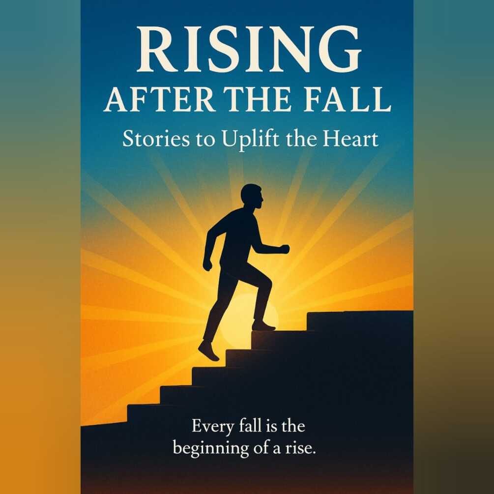 Rising After the Fall – Stories to Uplift the Heart