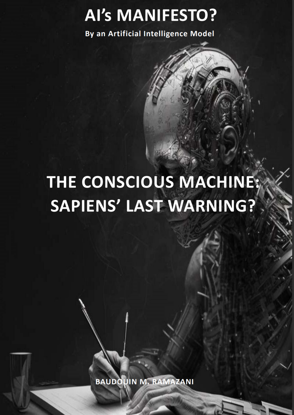 THE CONSCIOUS MACHINE: SAPIENS’ LAST WARNING?