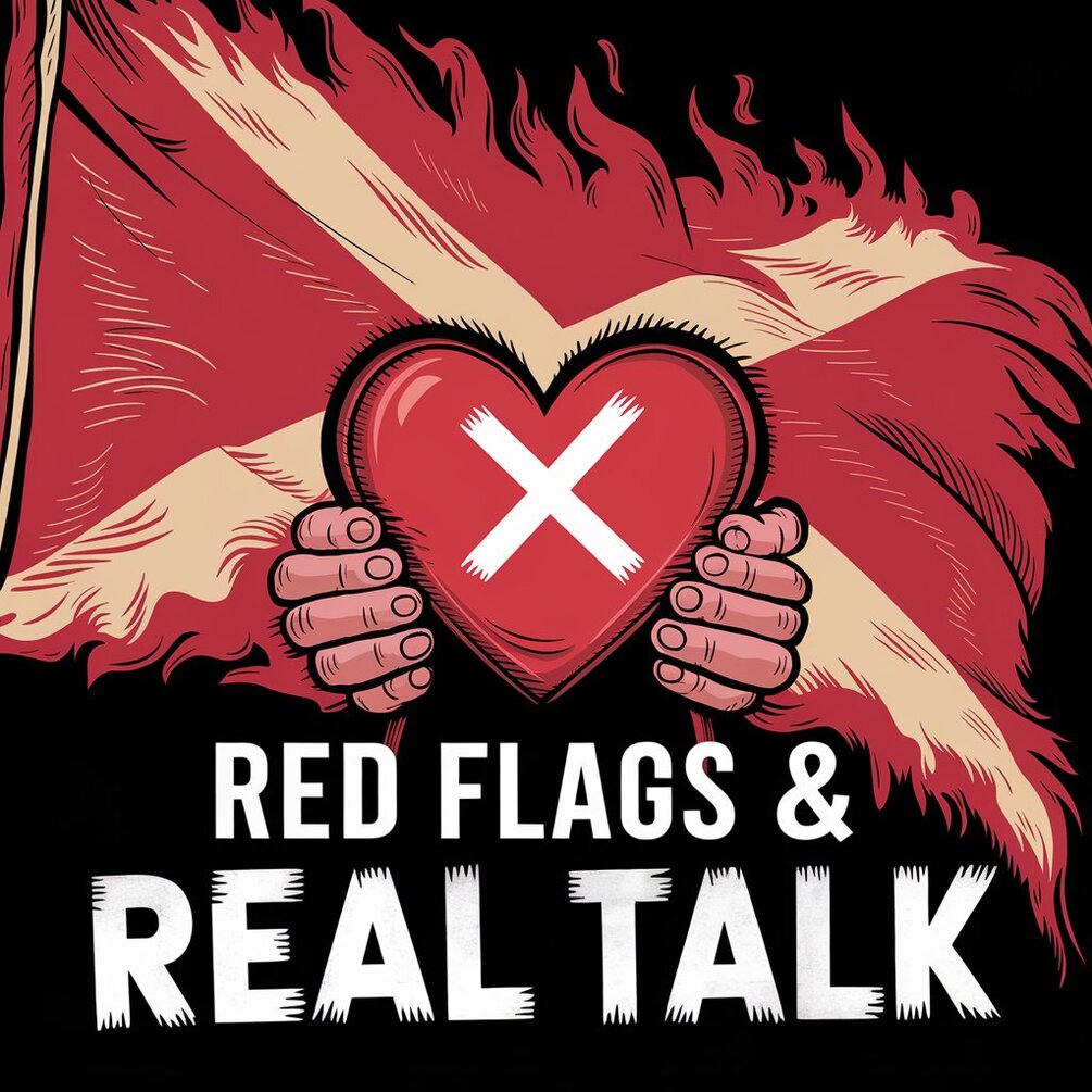 RED FLAGS AND REAL TALK