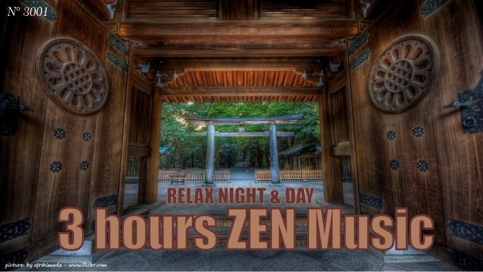 3 Hours ZEN Music - VIDEO & MUSIC - No. 3001 - Relax Night and Day