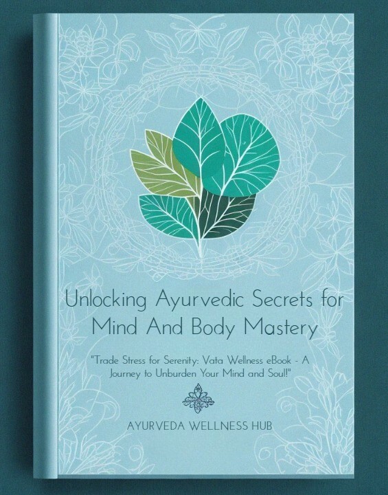 Unlocking Ayurvedic Secrets For Mind And Body Mastery - Vata