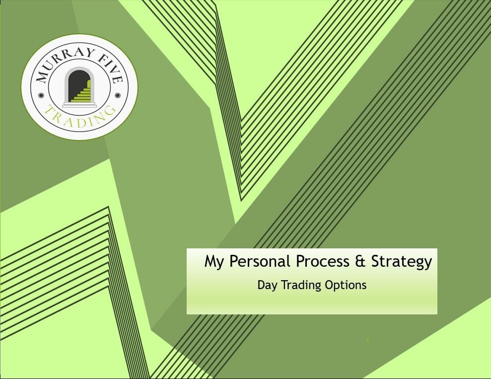 Murray Five Trading - Personal Process & Strategy - Day Trading Options