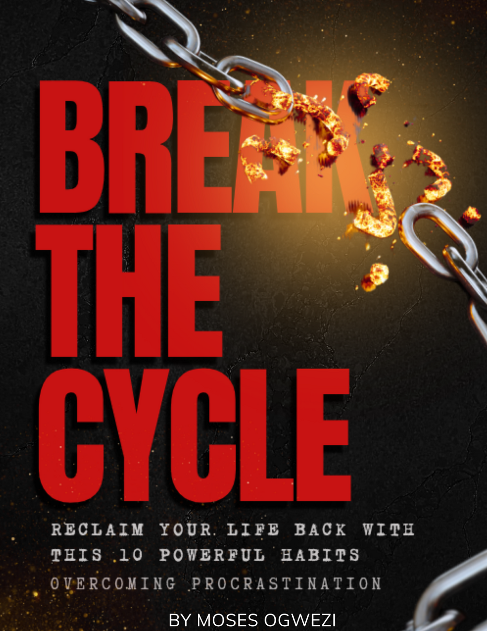 Break the Cycle: Reclaim Your Life with 10 Powerful Habits to Overcome ...