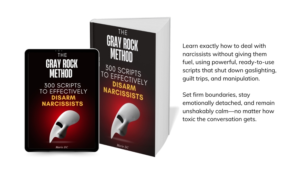 THE GRAY ROCK METHOD : 300 Proven Scripts to Effectively Disarm Narcissists