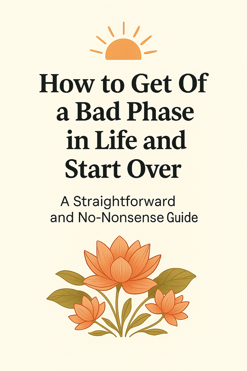 How to Get Out of a Bad Phase in Life and Start Over: A Straightforward ...