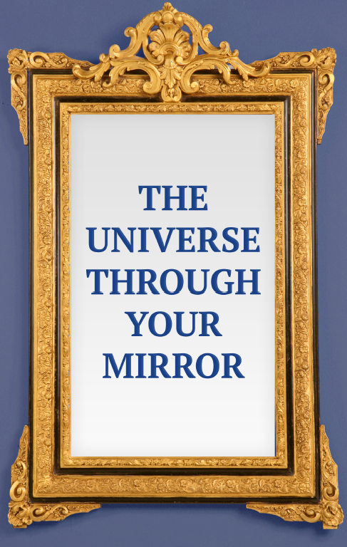 The Universe Through Your Mirror By Patrick Justice