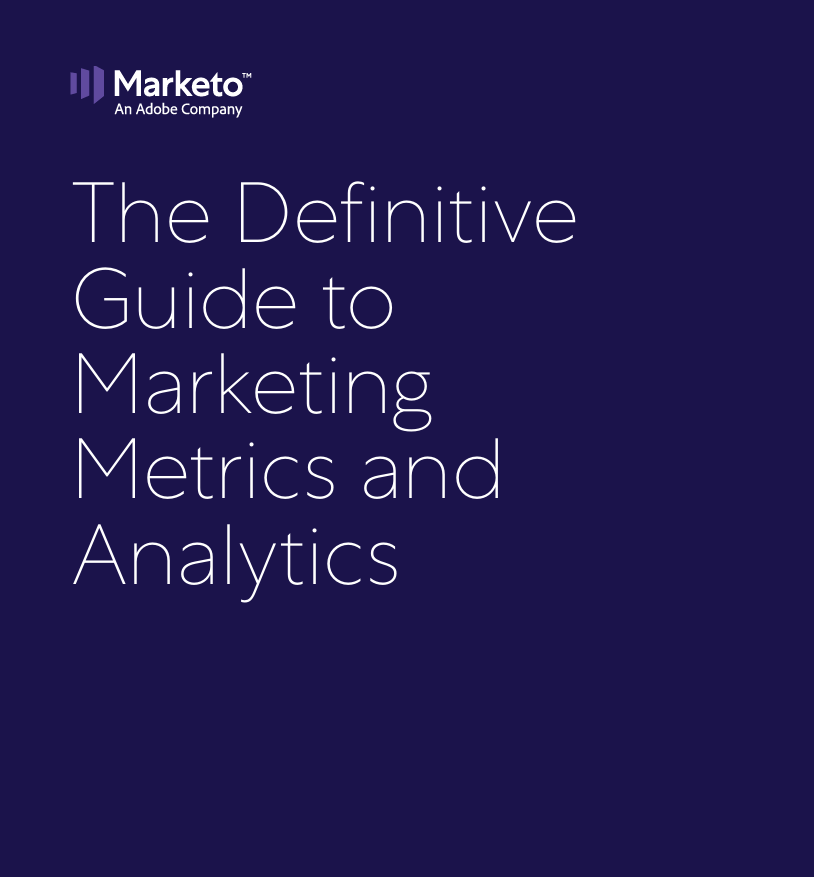 The Definitive Guide to Marketing Metrics and Analytics, Adobe Marketo ...