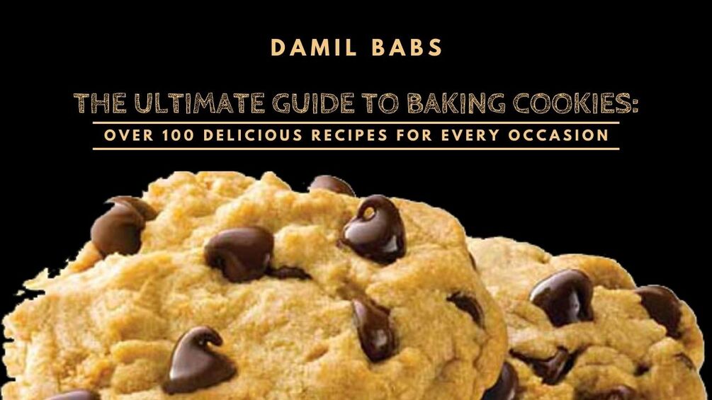 The Ultimate Guide to Baking Cookies: Over 100 Delicious Recipes for ...