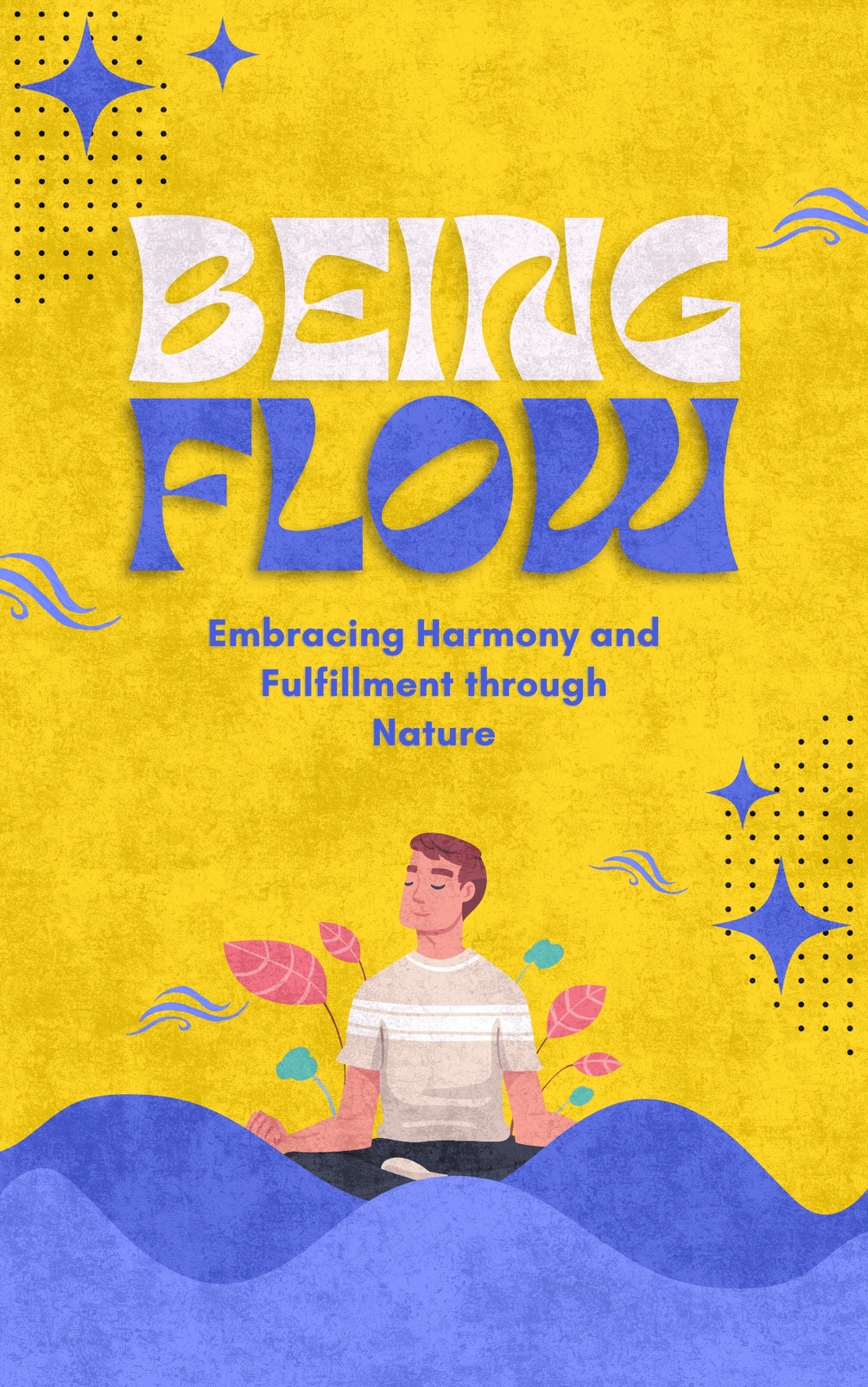 Being Flow - Embracing Harmony and Fulfillment through Nature