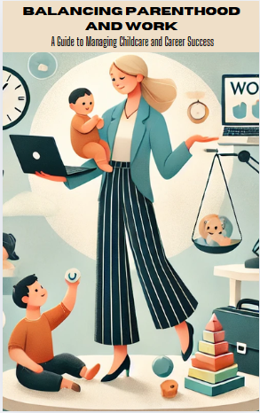 Balancing Parenthood and Work: A Guide to Managing Childcare and Career ...