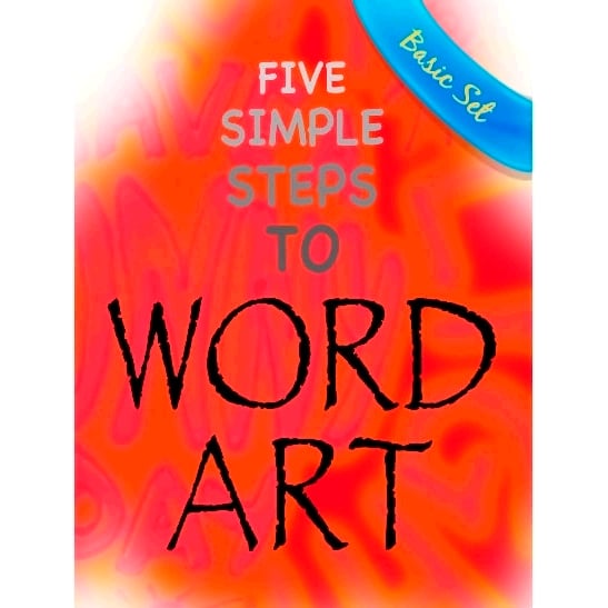 Five Simple Steps to Getting Started with Word Art